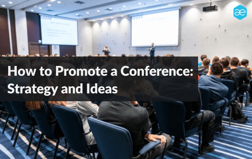 Conference Promotion: Key Tactics & Ideas to Boost Attendance