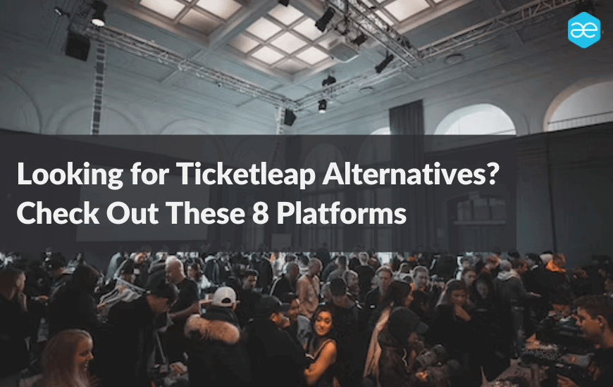 Looking for Ticketleap Alternatives? Check Out These 10 Platforms - AllEvents