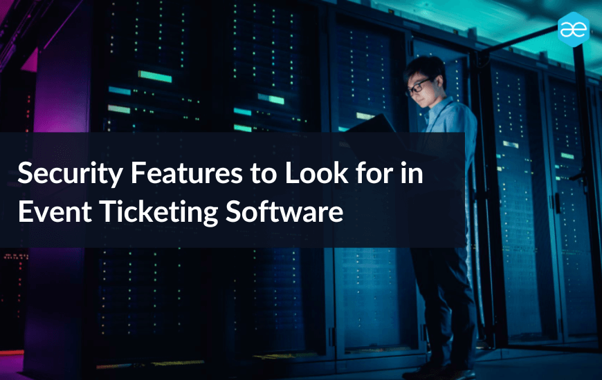 Security Features to look for in Event Ticketing Software